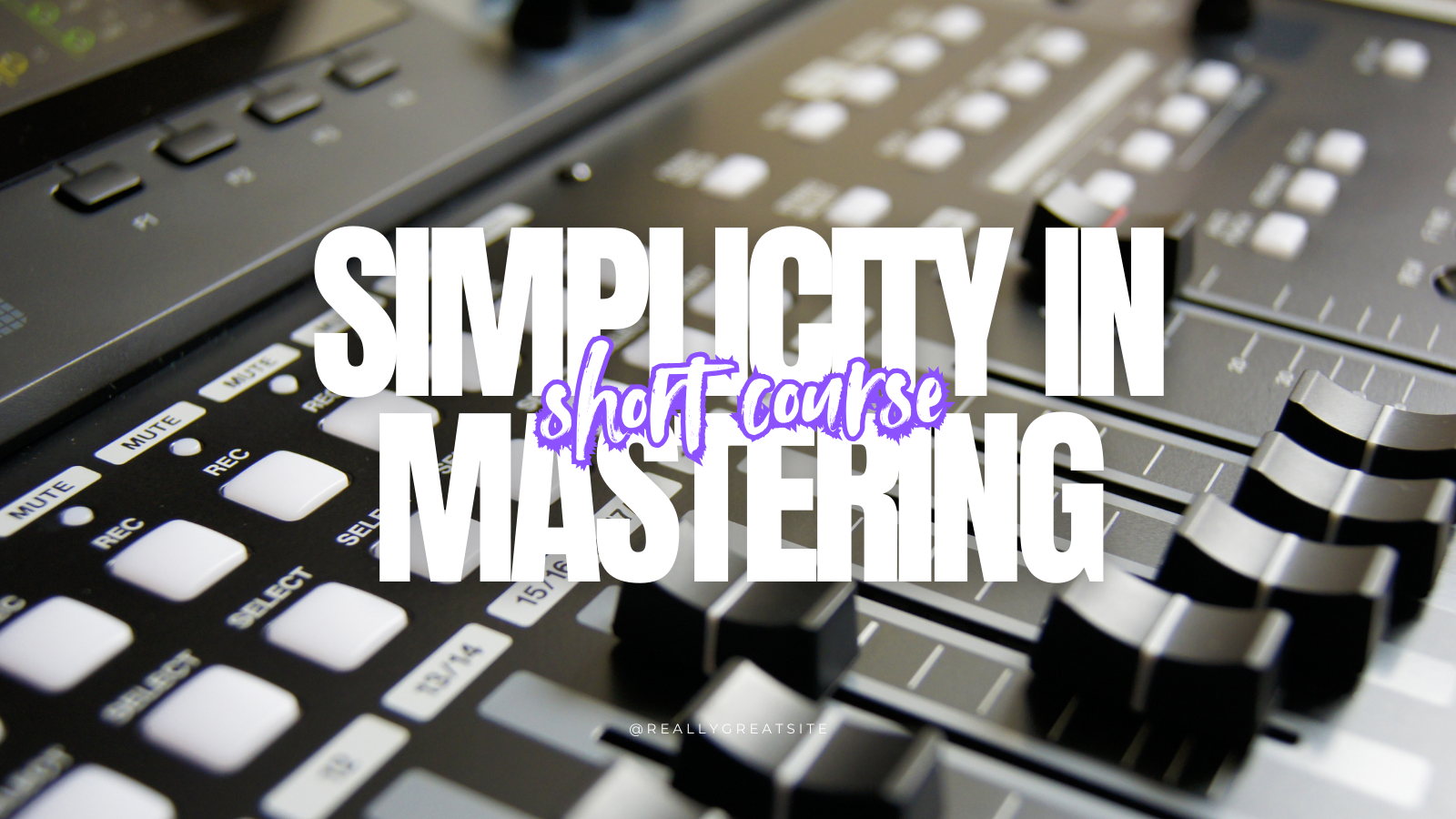Simplicity In Mastering – NeilT Music Studios